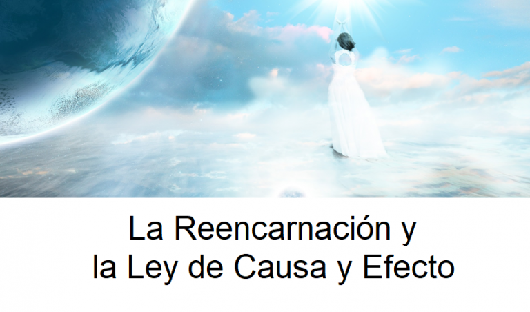 La Reencarnacion o Ley de retorno y la Ley de Causa y Efecto